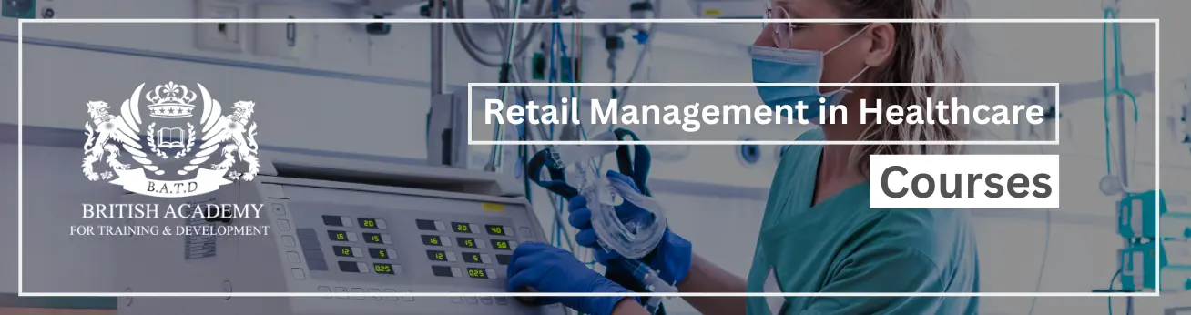 Retail Management in Healthcare – British Academy For Training ...